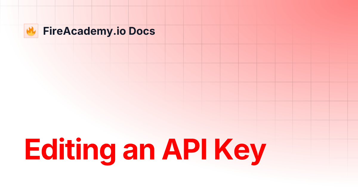 Editing an API Key | FireAcademy.io Docs