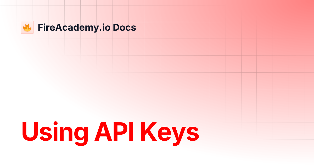 Using API Keys | FireAcademy.io Docs
